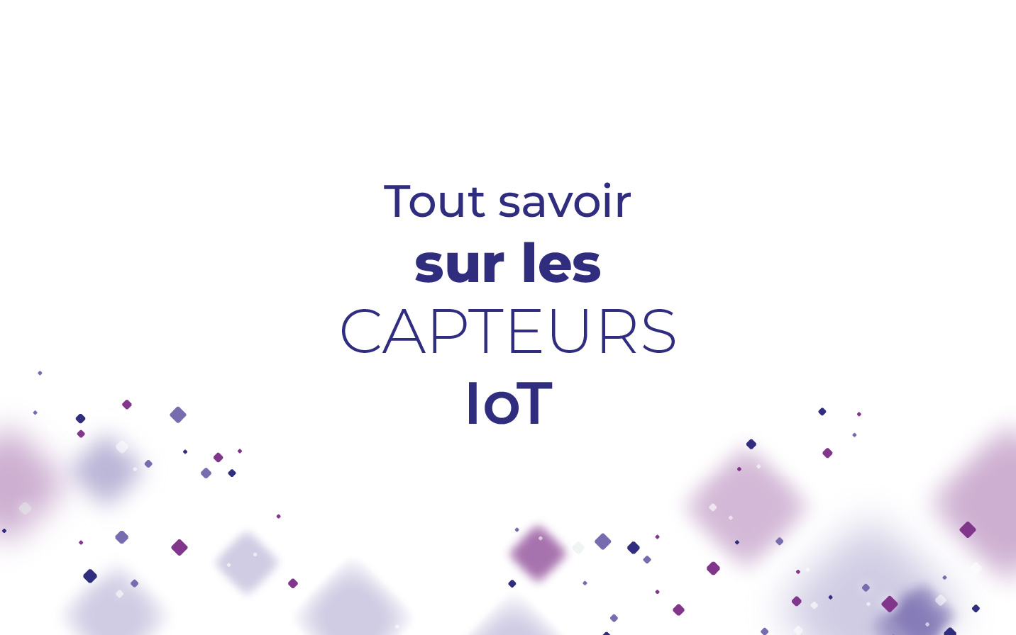 Capteurs IoT : comment choisir l'appareil adapté à son projet