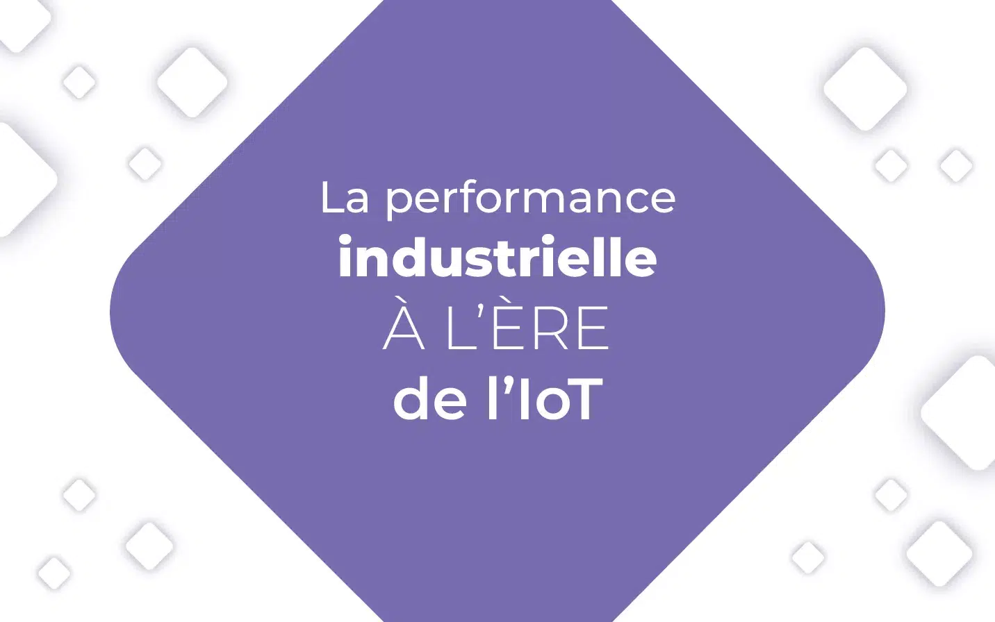 Tout savoir sur la performance industrielle, à l'ère de l'IoT - dDruid