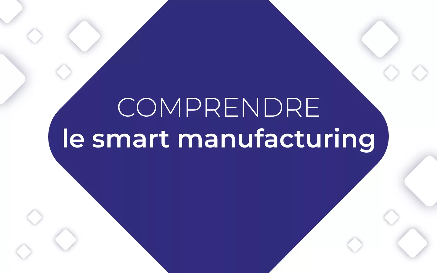 Comprendre le smart manufacturing : la révolution de la production ...