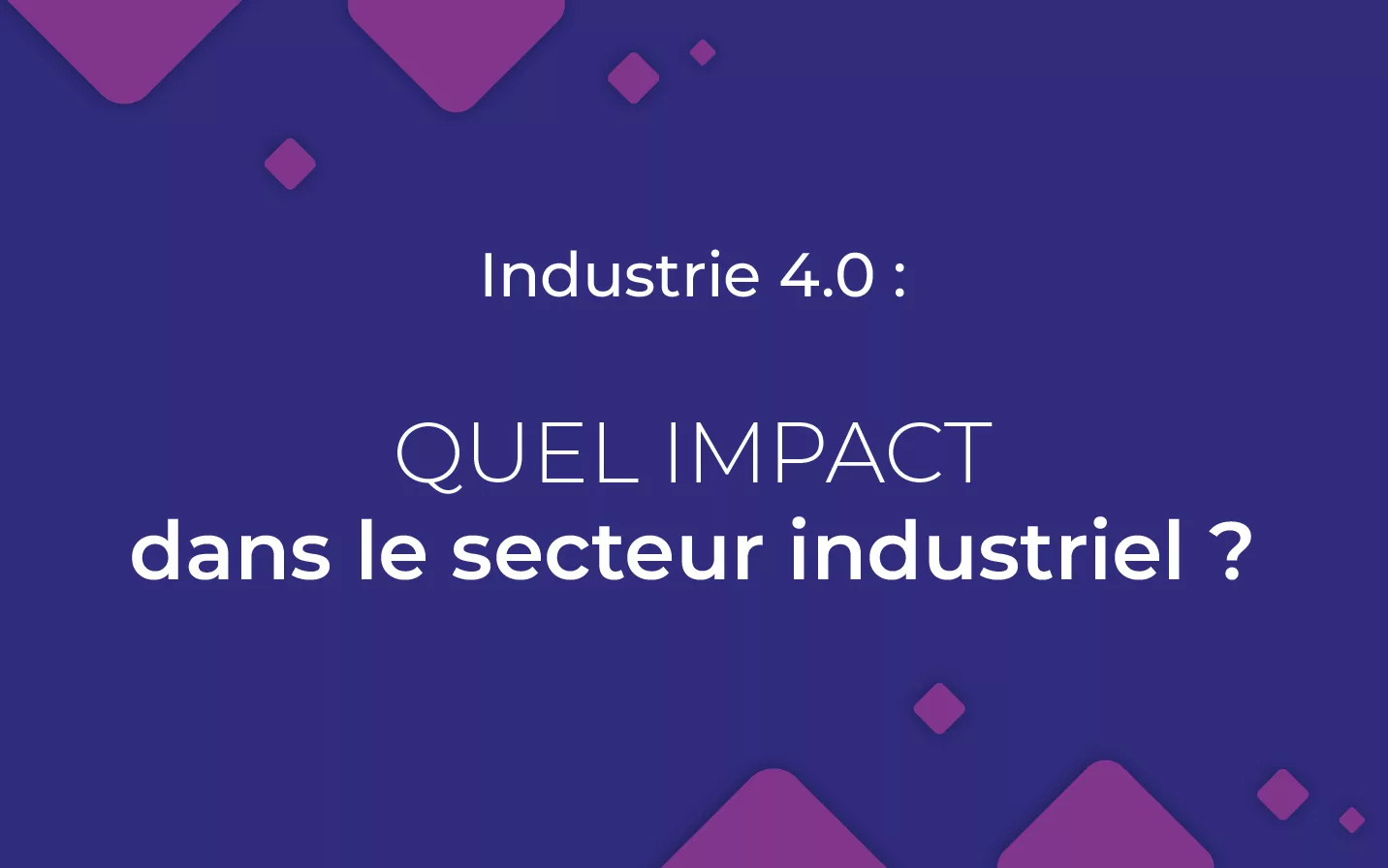 Qu’est-ce que l’Industrie 4.0 ? Les clés pour décider